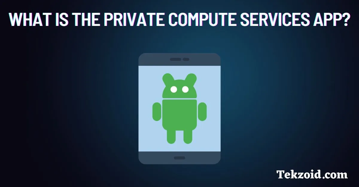 What is the Private Compute Services App on Android?