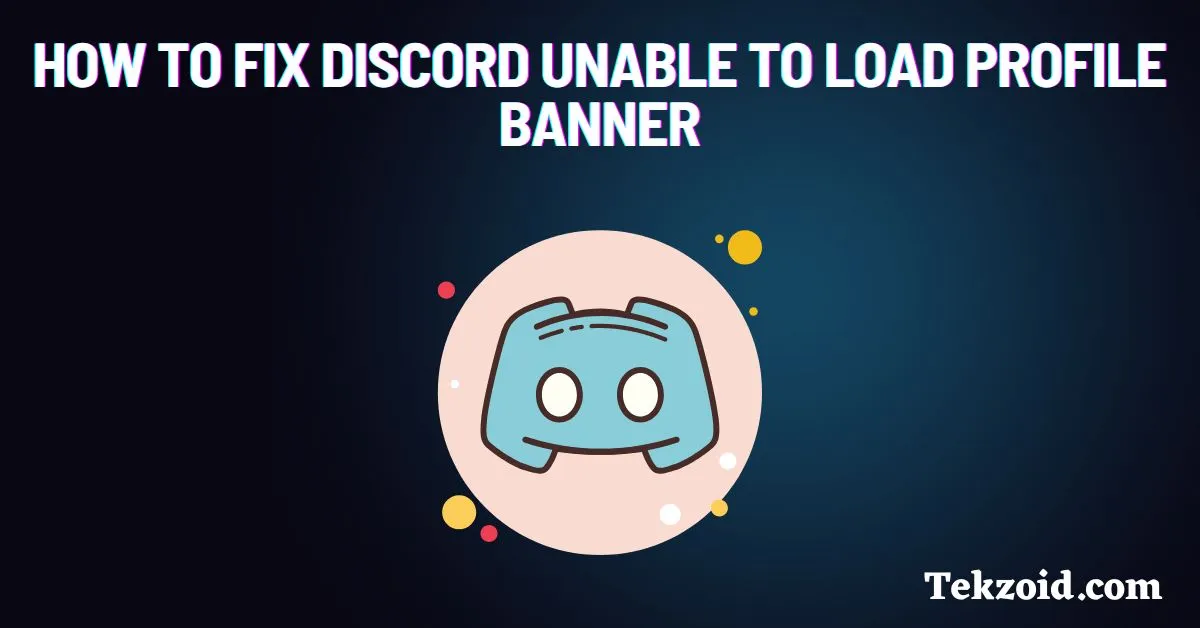 How to Fix Discord Unable to Load Profile Banner Issue