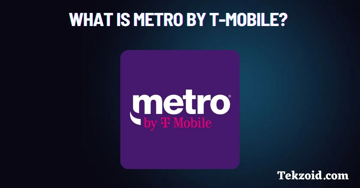 What Is Metro by T-Mobile? Everything You need to Know