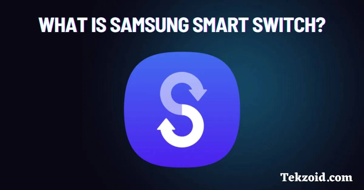 What Is Samsung Smart Switch App and How Does It Work?